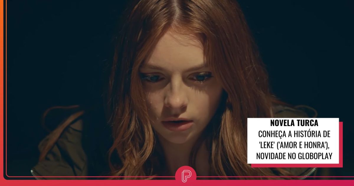Qual é a história da novela turca 'Leke'/'Amor e Honra', do Globoplay? Saiba! - Purepeople